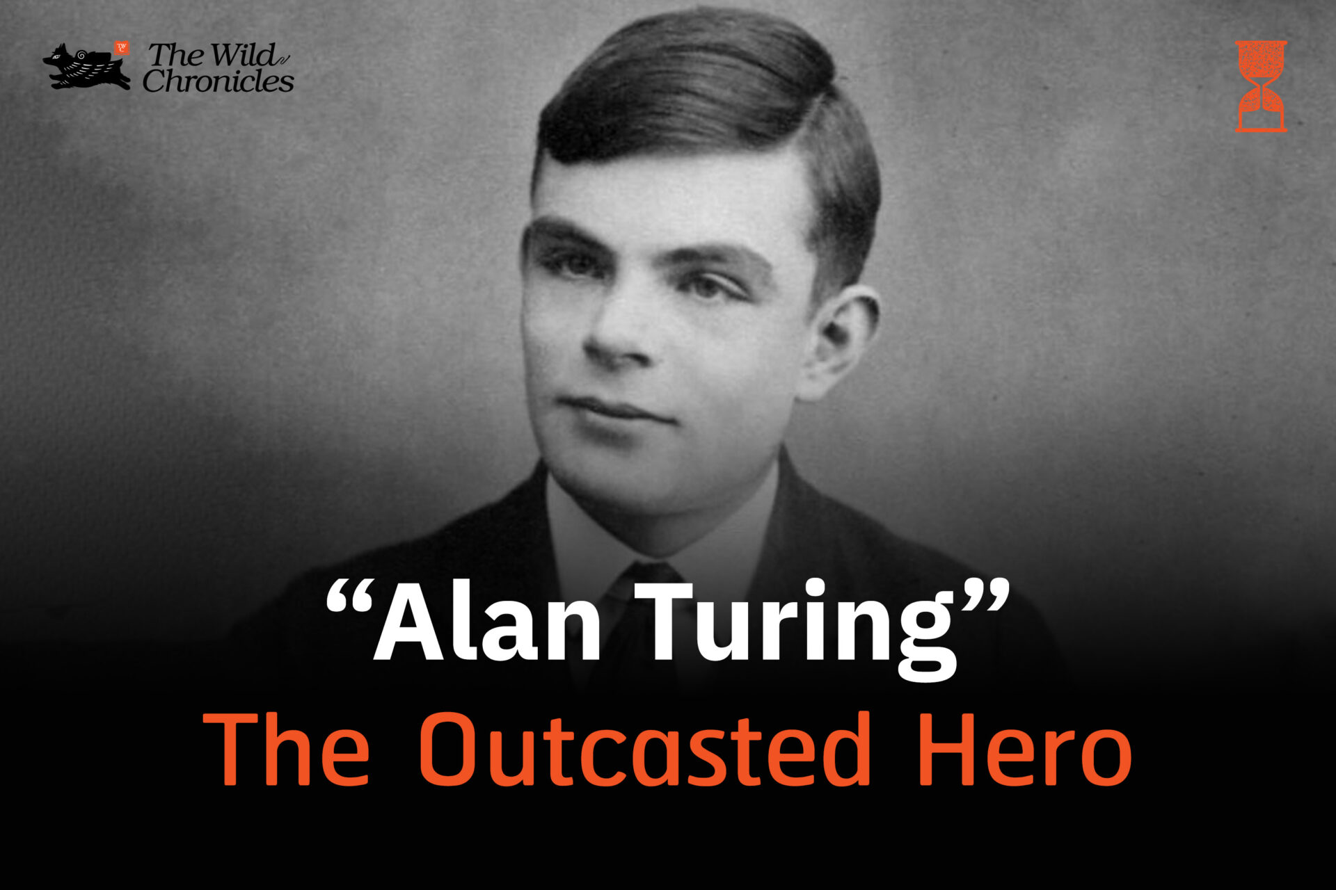 Alan Turing: The Outcasted Hero | The Wild Chronicle